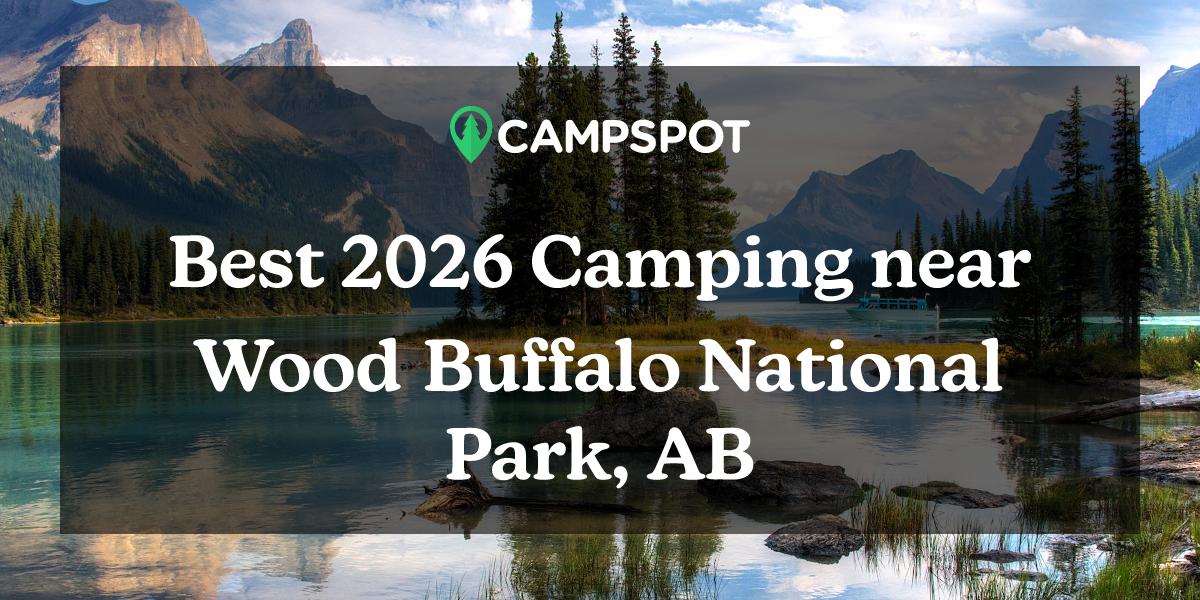 Camping in Wood Buffalo National Park, AB: 10 Best Tent Campgrounds in ...