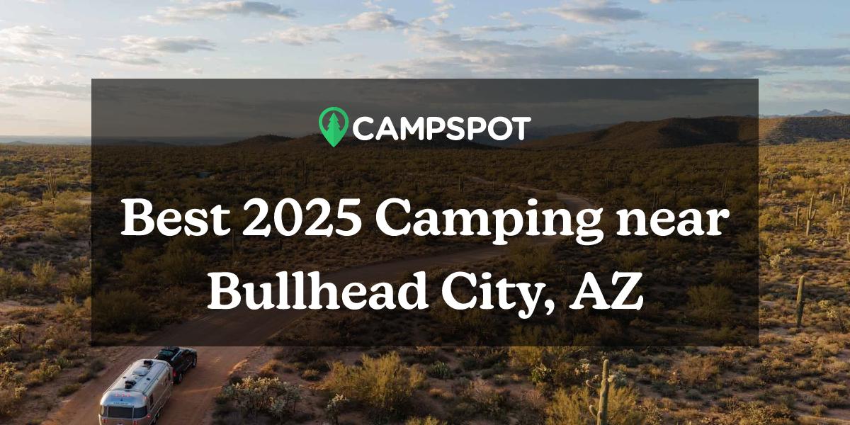 Camping in Bullhead City, AZ: 10 Best Campgrounds in 2024 - Campspot