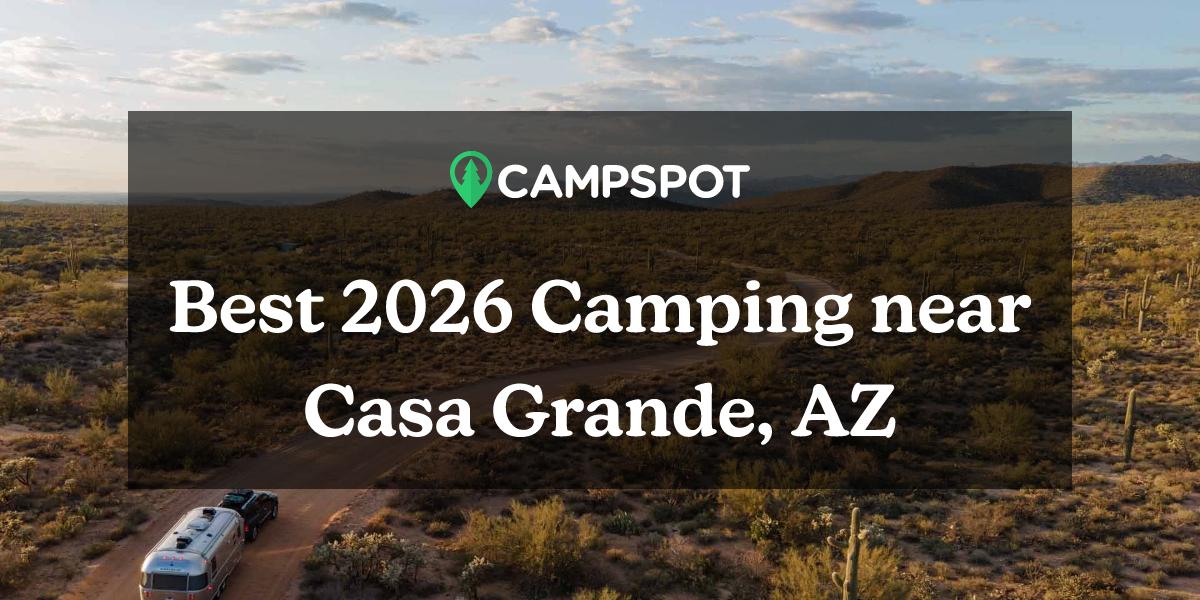 Camping in Casa Grande, AZ: 10 Best Campgrounds in 2024 - Campspot
