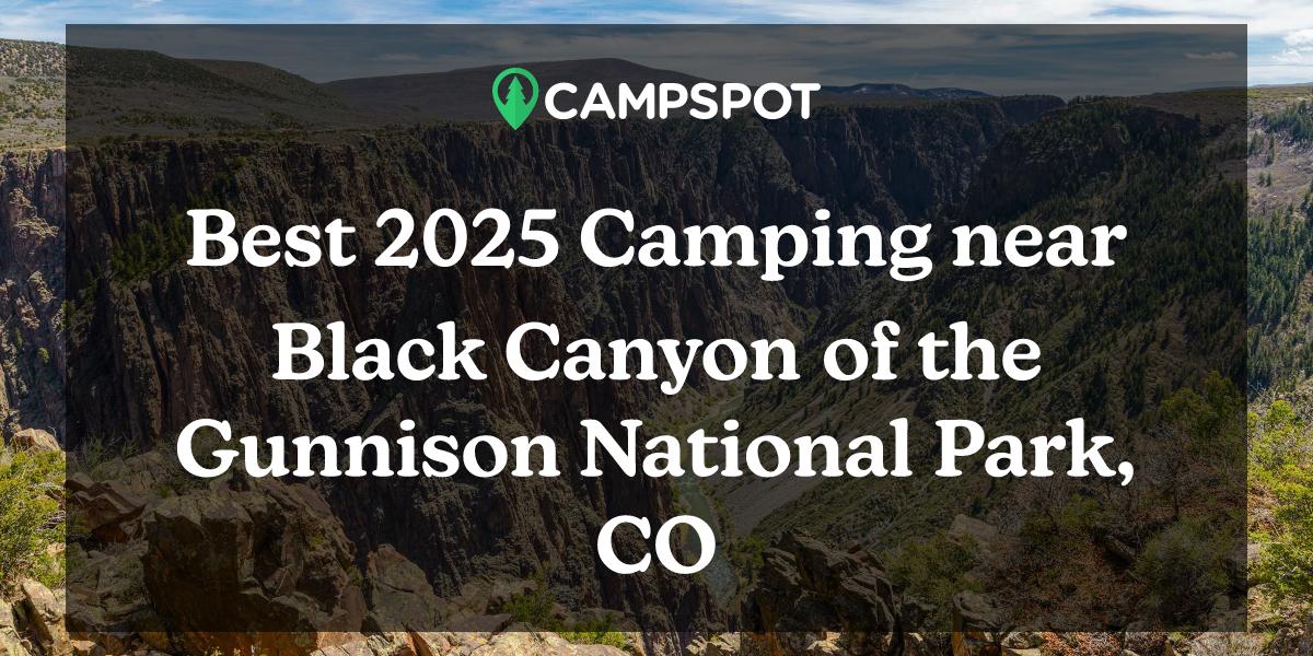 Camping in Black Canyon of the Gunnison National Park, CO: 10 Best ...