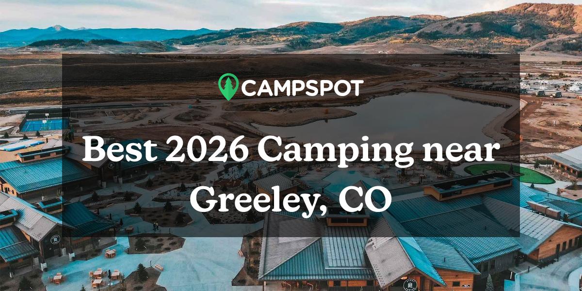 Camping in Greeley, CO: 10 Best Campgrounds in 2024 - Campspot