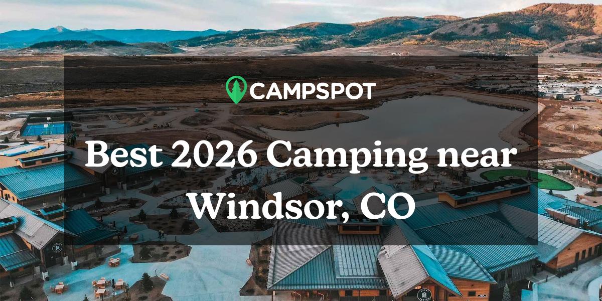 Camping in Windsor, CO: 10 Best RV Parks in 2024 - Campspot