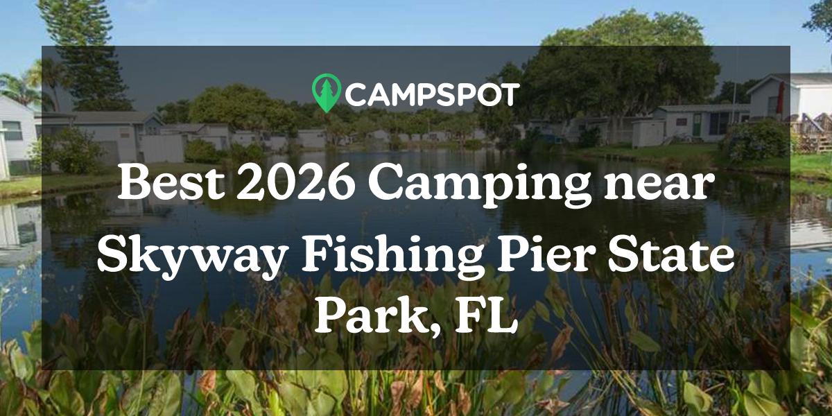 Camping in Skyway Fishing Pier State Park, FL: 10 Best Campgrounds in ...