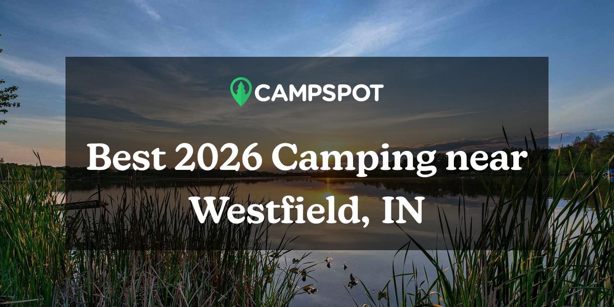 Camping in Westfield, IN: 10 Best Campgrounds in 2024 - Campspot