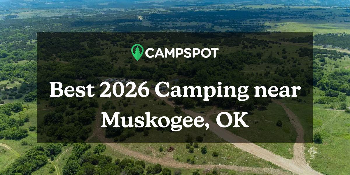 Camping in Muskogee, OK: 10 Best Campgrounds in 2024 - Campspot
