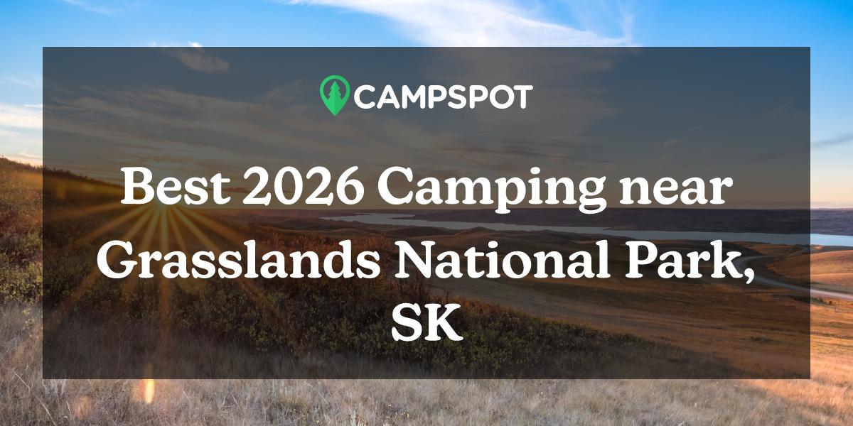 Camping in Grasslands National Park, SK: 10 Best Tent Campgrounds in ...