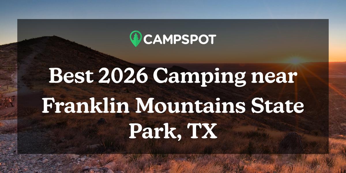 Camping in Franklin Mountains State Park, TX: 10 Best Tent Campgrounds ...