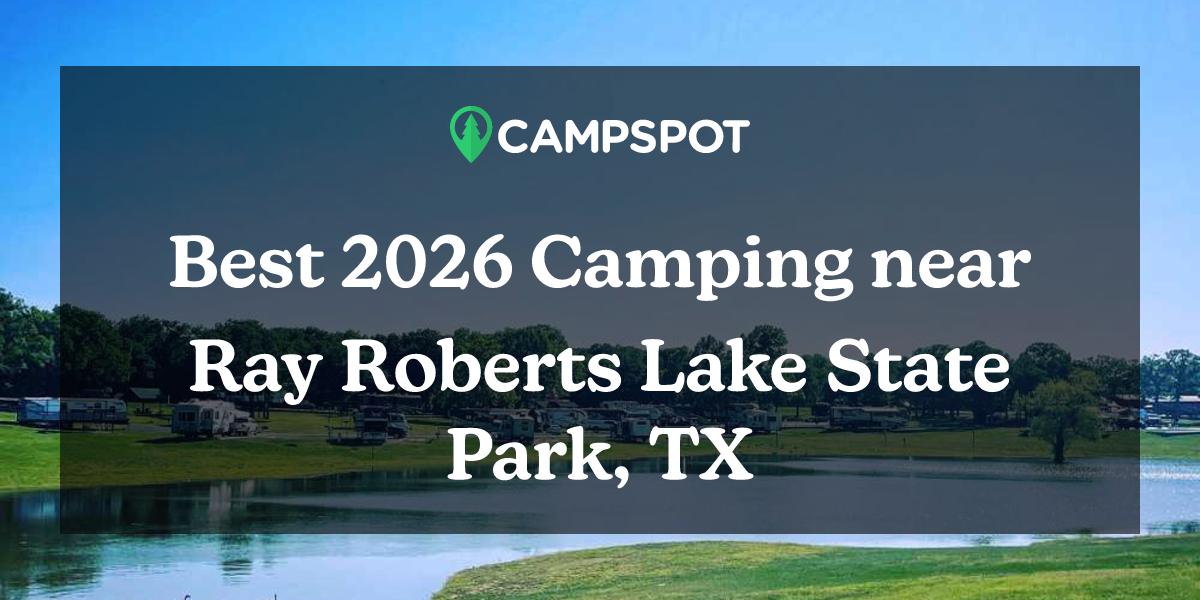 Camping in Ray Roberts Lake State Park, TX: 10 Best Campgrounds in 2024 ...