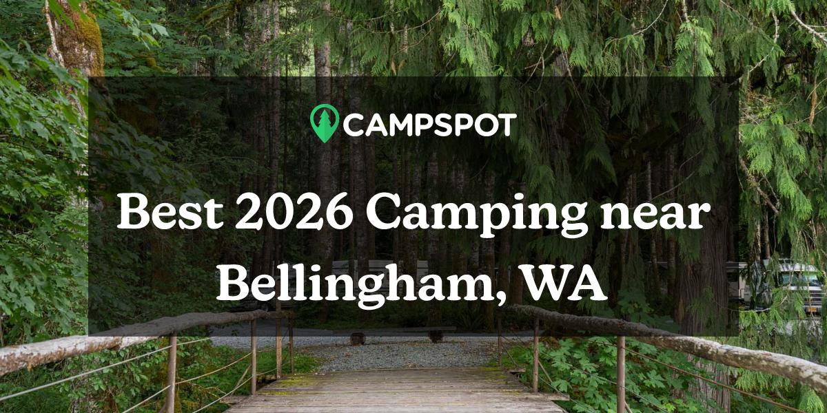 Camping in Bellingham, WA: 10 Best Campgrounds in 2024 - Campspot