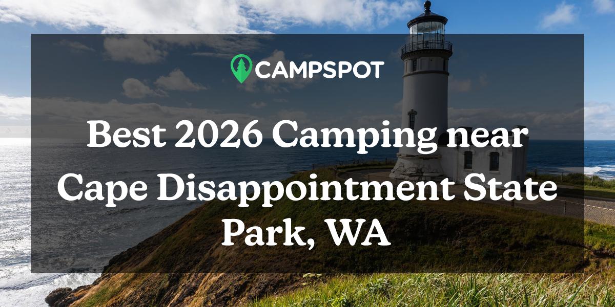 Camping in Cape Disappointment State Park, WA: 10 Best Campgrounds in ...